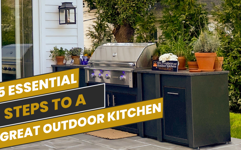 5 Essential Steps to a Great Outdoor Kitchen - BBQGrills Learning Center